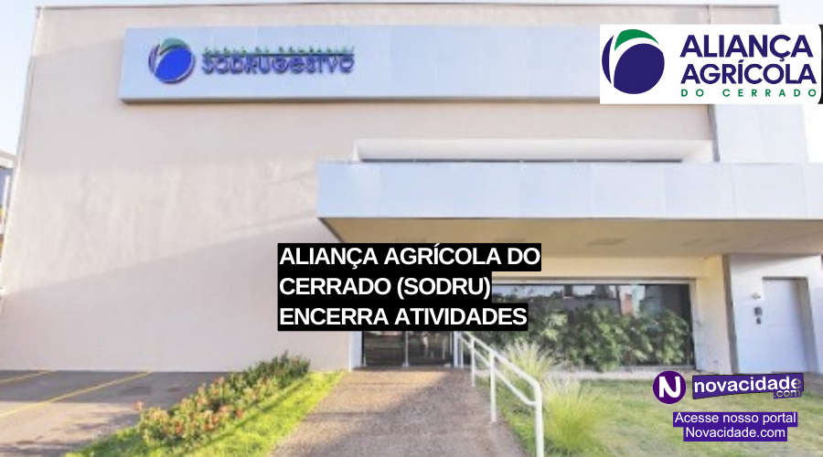 Aliança Agrícola do Cerrado (SODRU) encerra atividades no Brasil ...